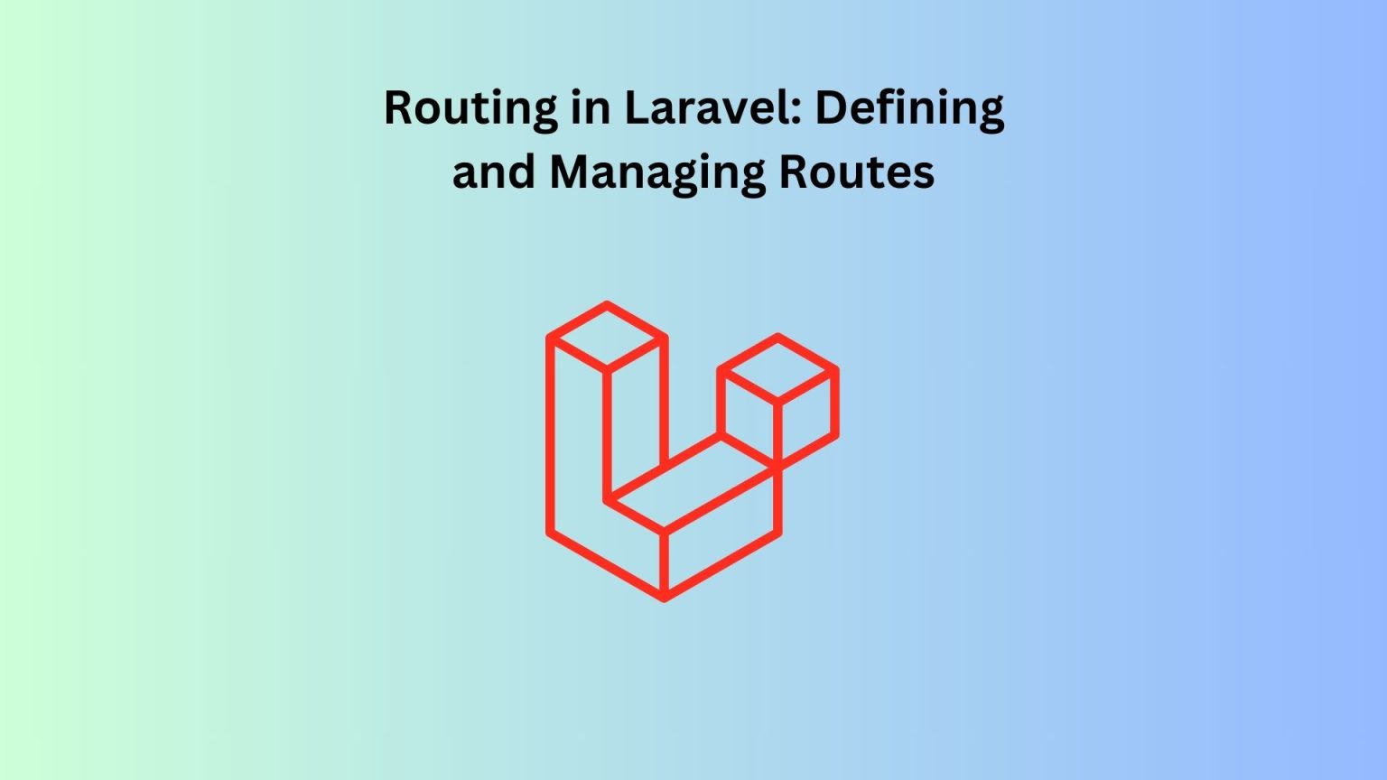 Routing in Laravel: Defining and Managing Routes - IT Starter